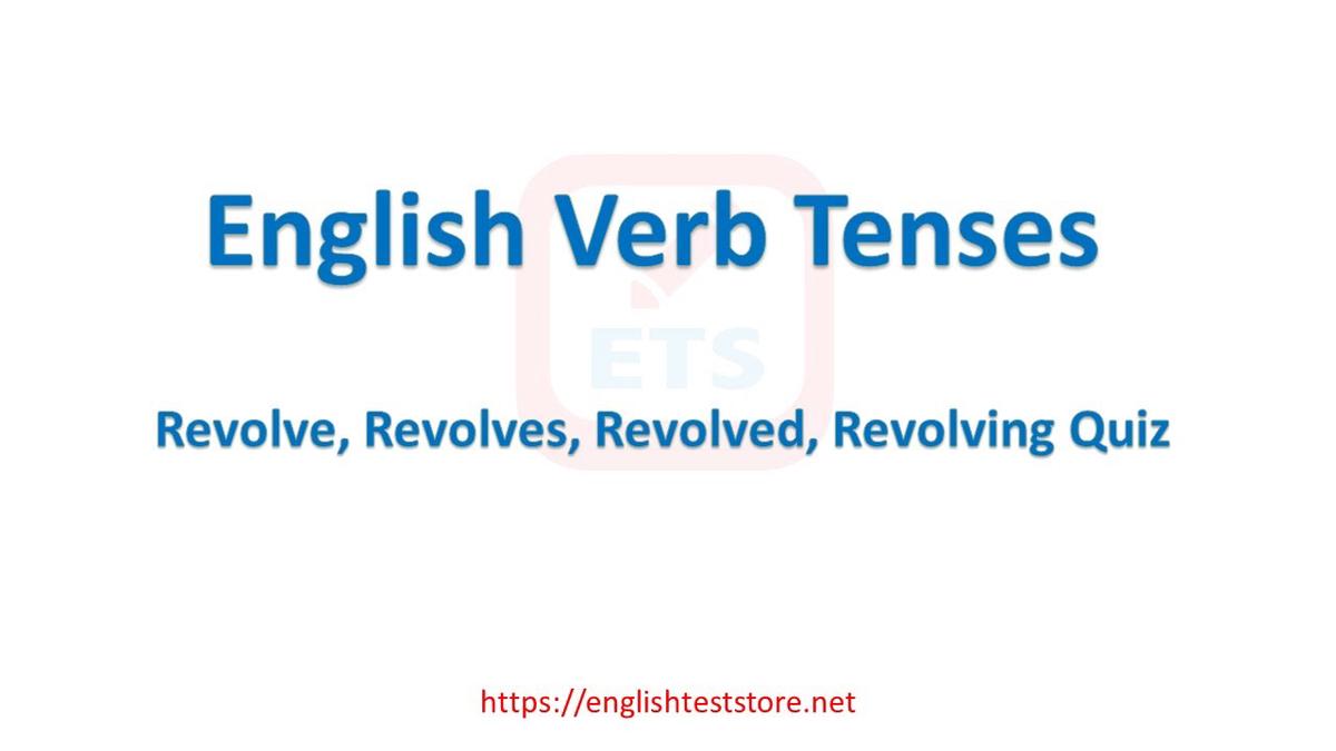 English Verb Tenses Revolve Revolves Revolved Revolving Quiz english-verb-tenses-revolve-revolves-revolved-revolving-quiz