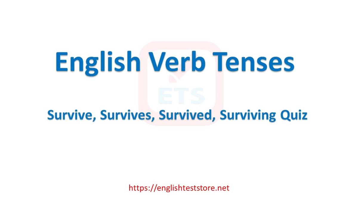 English Verb Tenses Survive Survives Survived Surviving Quiz english-verb-tenses-survive-survives-survived-surviving-quiz